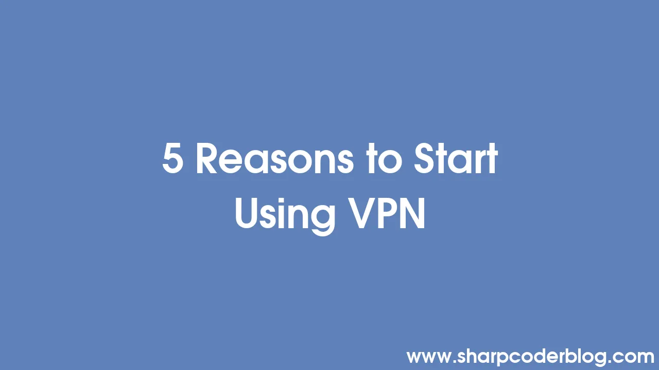 5 причин начать использовать VPN | Sharp Coder Blog