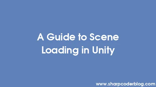 A Guide to Scene Loading in Unity - Thumbnail