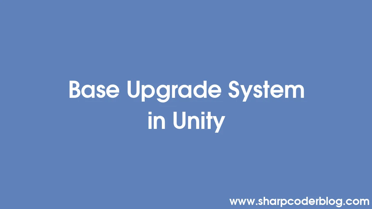 Sistema de actualización de base en Unity | Sharp Coder Blog