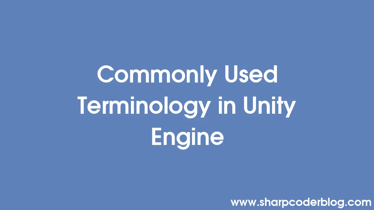 Unity 엔진에서 일반적으로 사용되는 용어 | Sharp Coder Blog