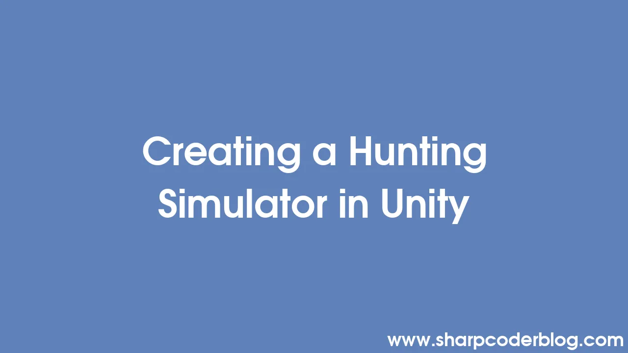 Створення симулятора полювання в Unity | Sharp Coder Blog