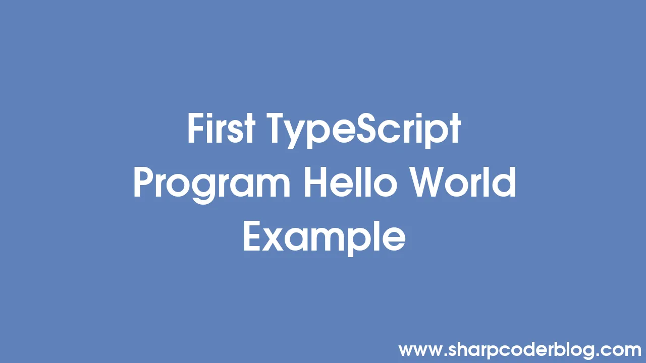 Первый пример программы TypeScript Hello World | Sharp Coder Blog