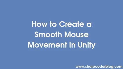 How to Create a Smooth Mouse Movement in Unity - Thumbnail