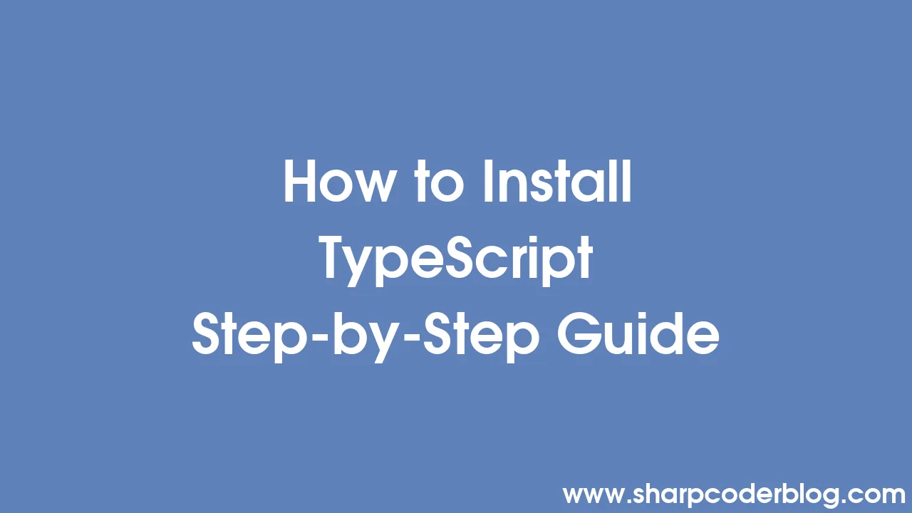 Hur man installerar TypeScript Steg-för-steg-guide | Sharp Coder Blog
