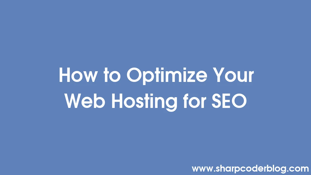Hoe u uw webhosting optimaliseert voor SEO | Sharp Coder Blog