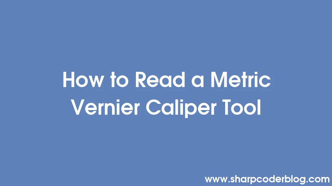 Hur man läser ett metriskt Vernier Caliper Tool | Sharp Coder Blog