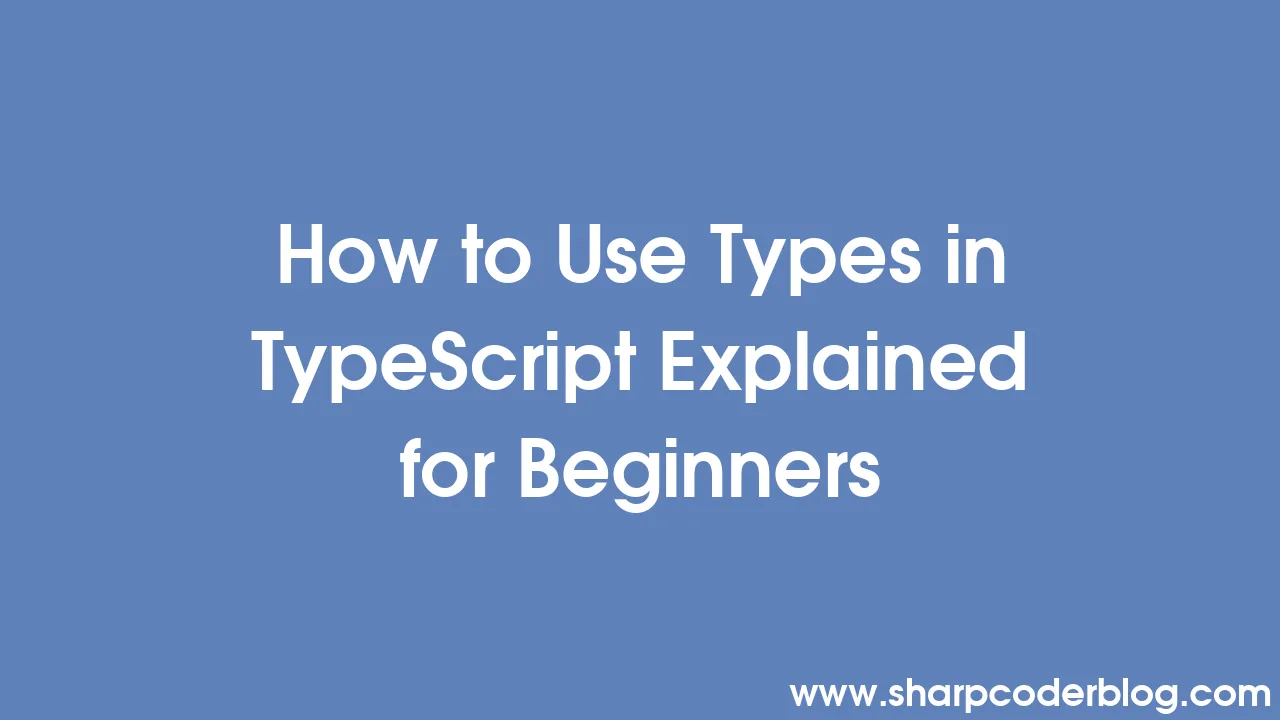 初学者必读：TypeScript 中的类型使用讲解 | Sharp Coder Blog