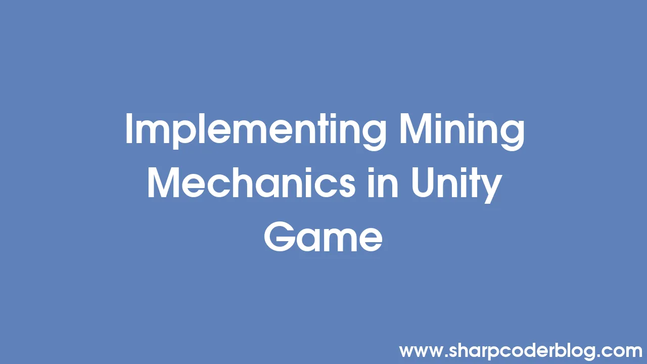 Implementación de mecánicas de minería en el juego Unity | Sharp Coder Blog
