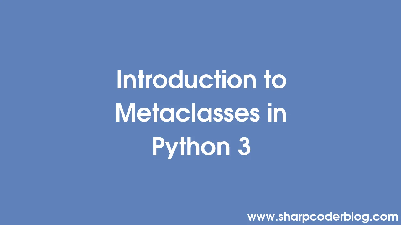 Introduksjon til metaklasser i Python 3 | Sharp Coder Blog