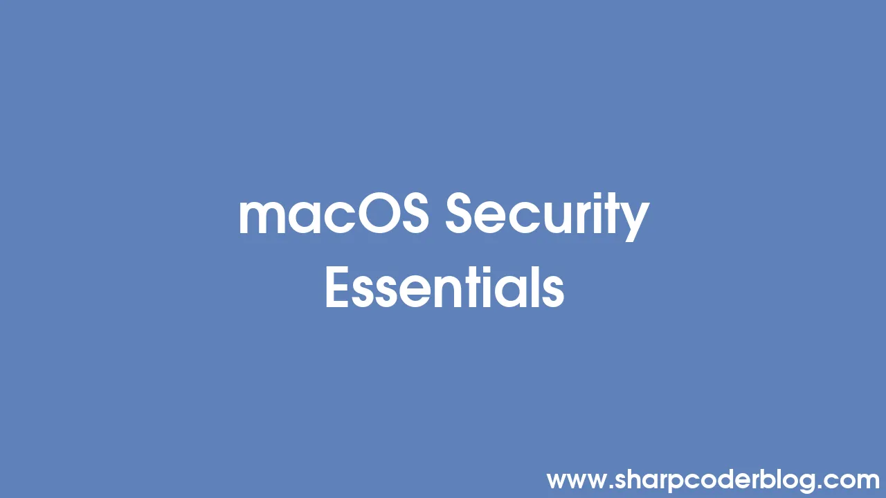 أساسيات أمان نظام التشغيل MacOS | Sharp Coder Blog