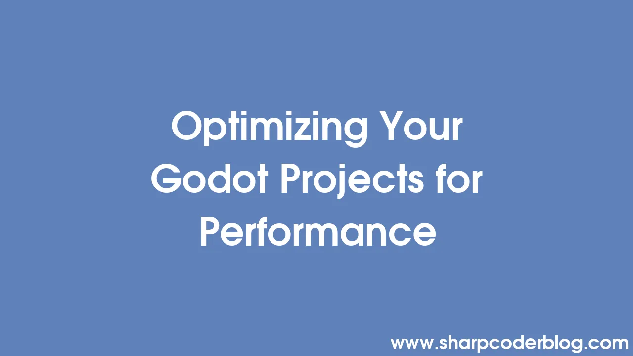 Optimiser Vos Projets Godot Pour Les Performances Sharp Coder Blog