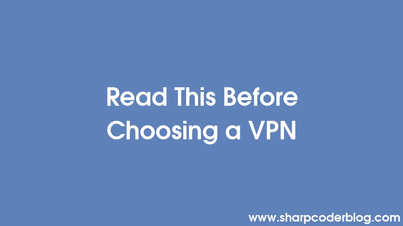Đọc phần này trước khi chọn VPN | Sharp Coder Blog