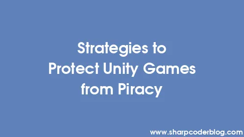 Strategies to Protect Unity Games from Piracy - Thumbnail