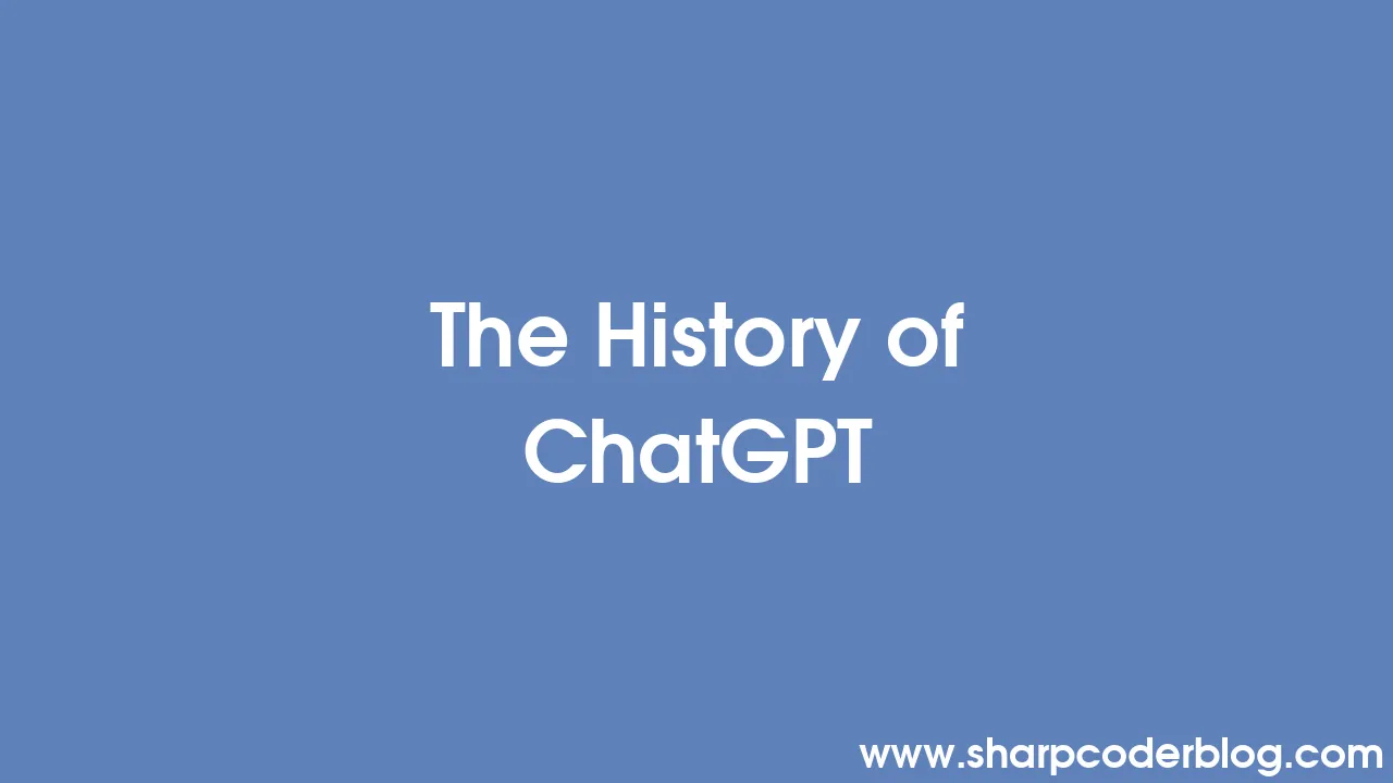 L'histoire de ChatGPT | Sharp Coder Blog