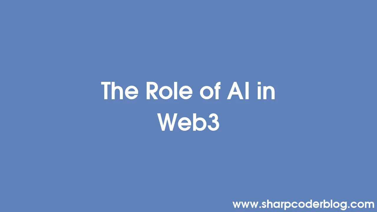 Web3'te Yapay Zekanın Rolü | Sharp Coder Blog