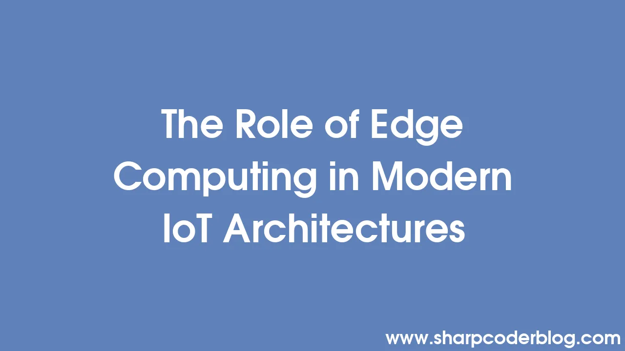 Die Rolle von Edge Computing in modernen IoT-Architekturen | Sharp Coder Blog