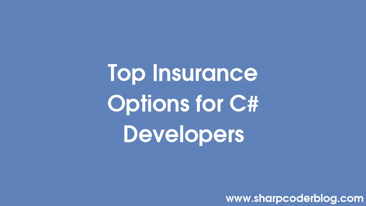 Các lựa chọn bảo hiểm hàng đầu dành cho nhà phát triển C# | Sharp Coder Blog