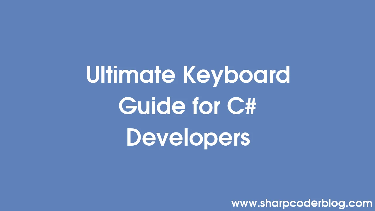 Panduan Keyboard Utama untuk Pengembang C# | Sharp Coder Blog