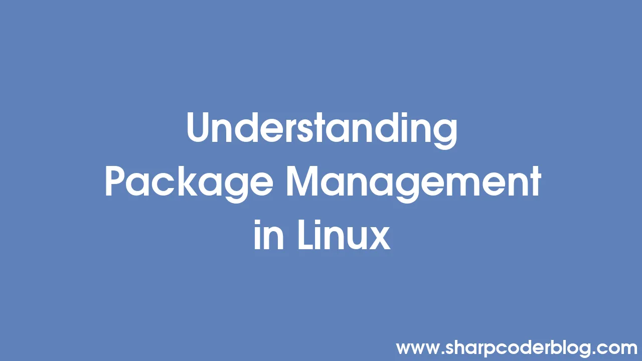 Linux의 패키지 관리 이해 | Sharp Coder Blog