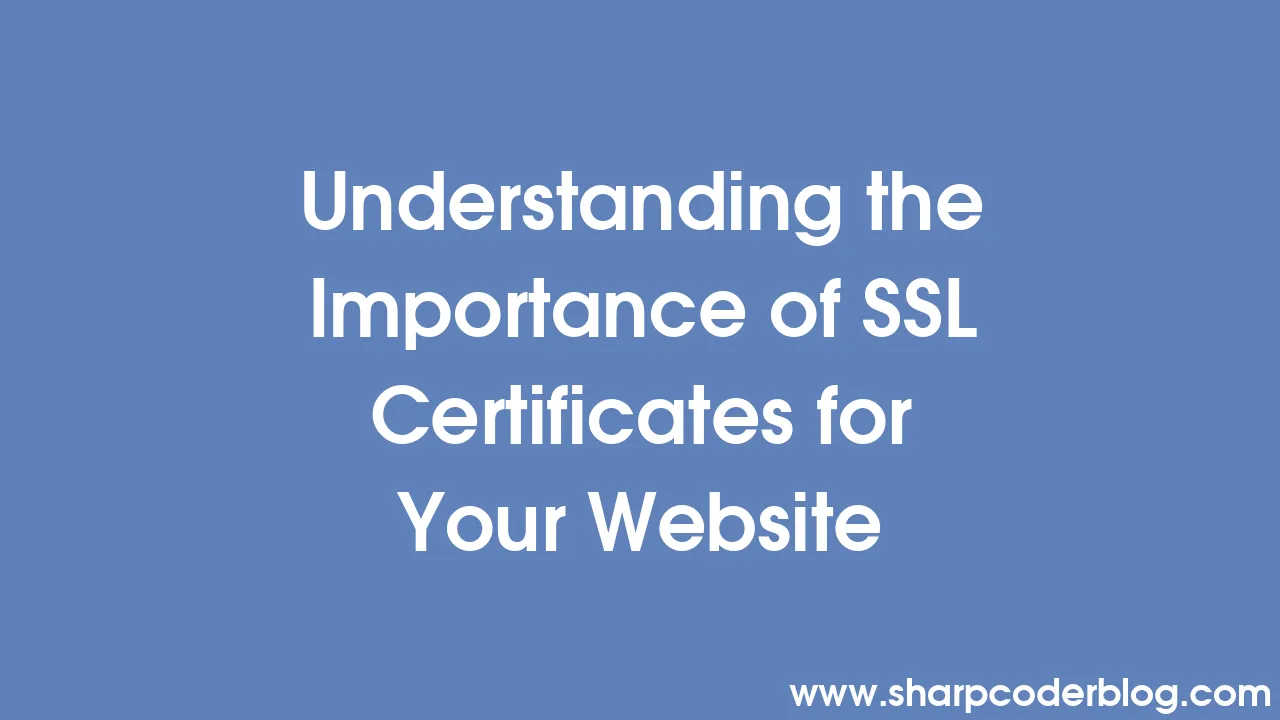 Comprendre l’importance des certificats SSL pour votre site Web | Sharp Coder Blog