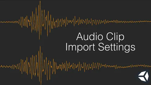 Unity Audio Clip Import Settings for the Best Performance - Thumbnail