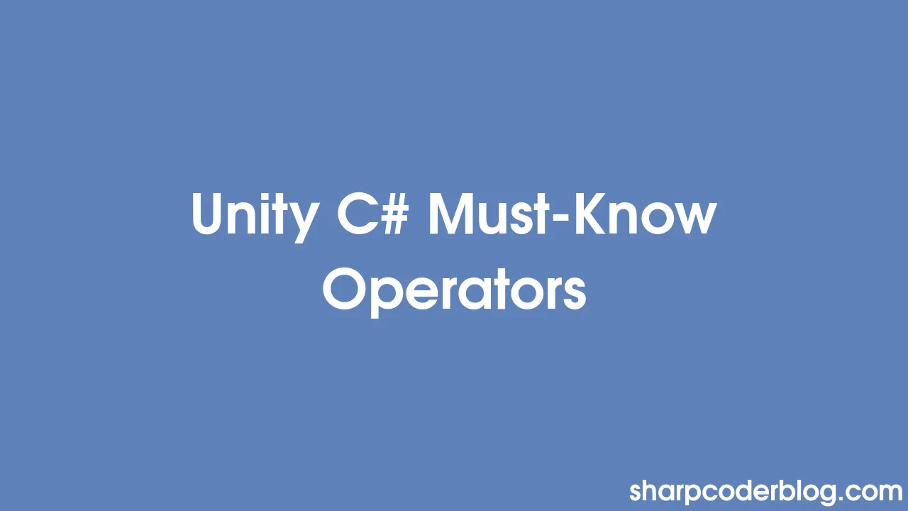 Unity C# - Unverzichtbare Operatoren | Sharp Coder Blog