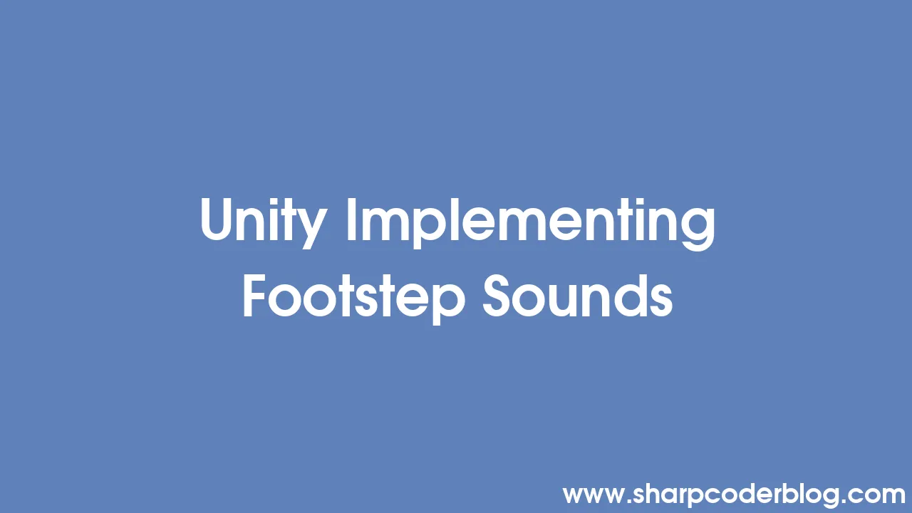 Unity Реалізація звуків кроків | Sharp Coder Blog