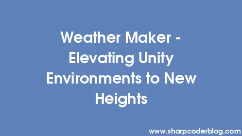 Weather Maker - Elevating Unity Environments to New Heights - Thumbnail