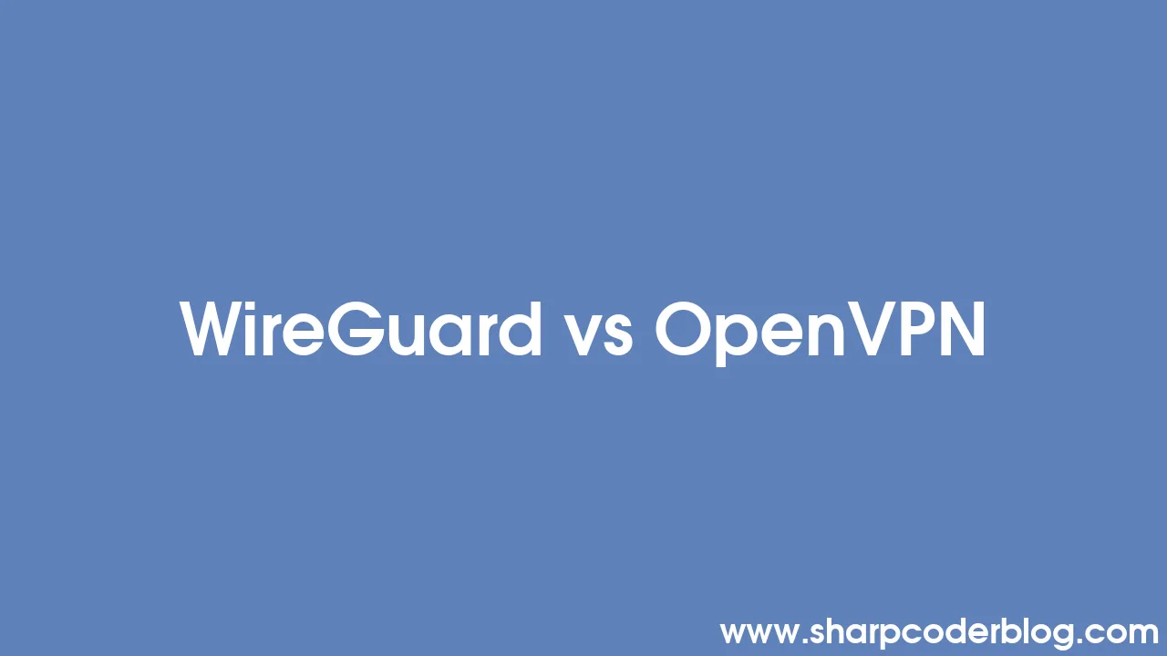 WireGuard versus OpenVPN | Sharp Coder Blog