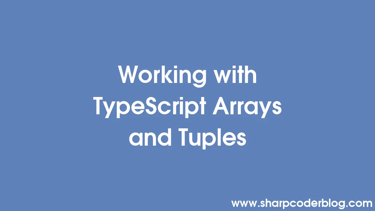 Bekerja dengan Array dan Tuple TypeScript | Sharp Coder Blog